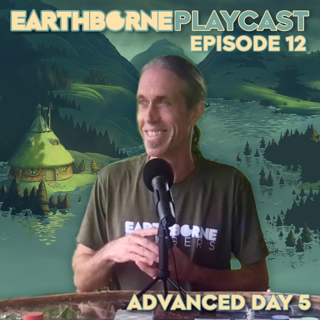 Playcast Episode 12: Advanced Day 5 | Earthborne Games
