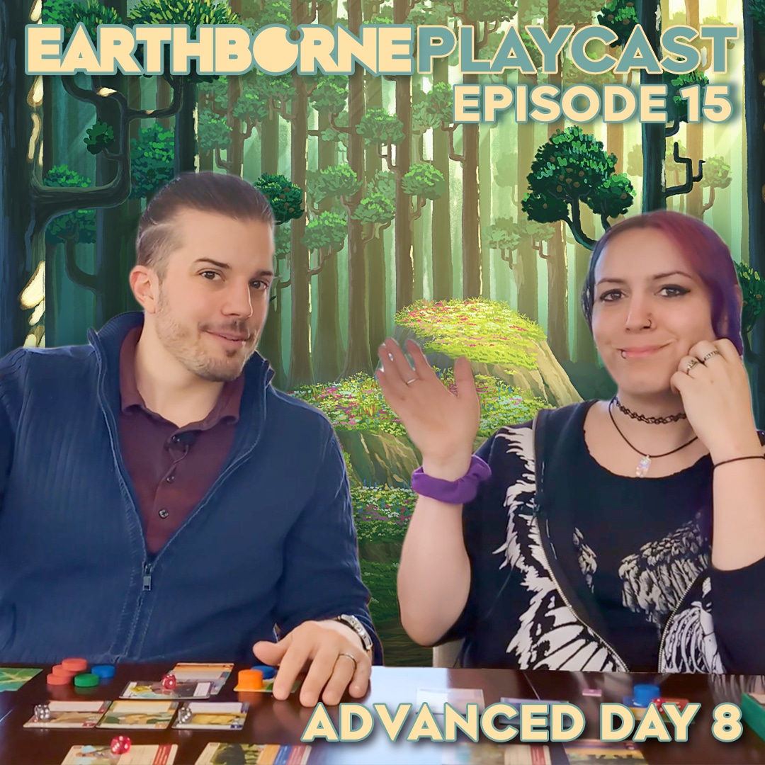 Playcast Episode 15: Advanced Day 8 (ft. Maxine Newman) | Earthborne Games