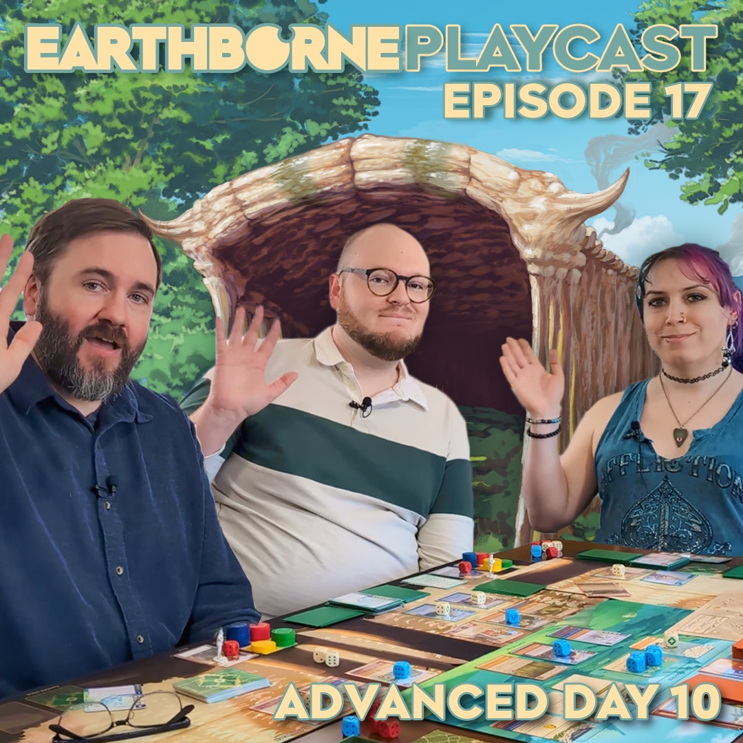 Playcast Episode 17: Advanced Day 10 | Earthborne Games