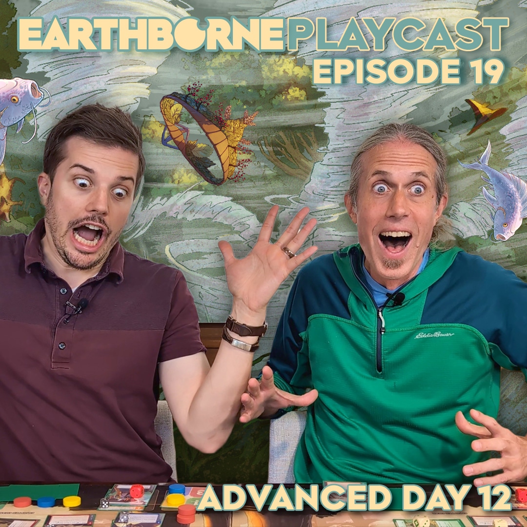Playcast Episode 19: Advanced Day 12 | Earthborne Games