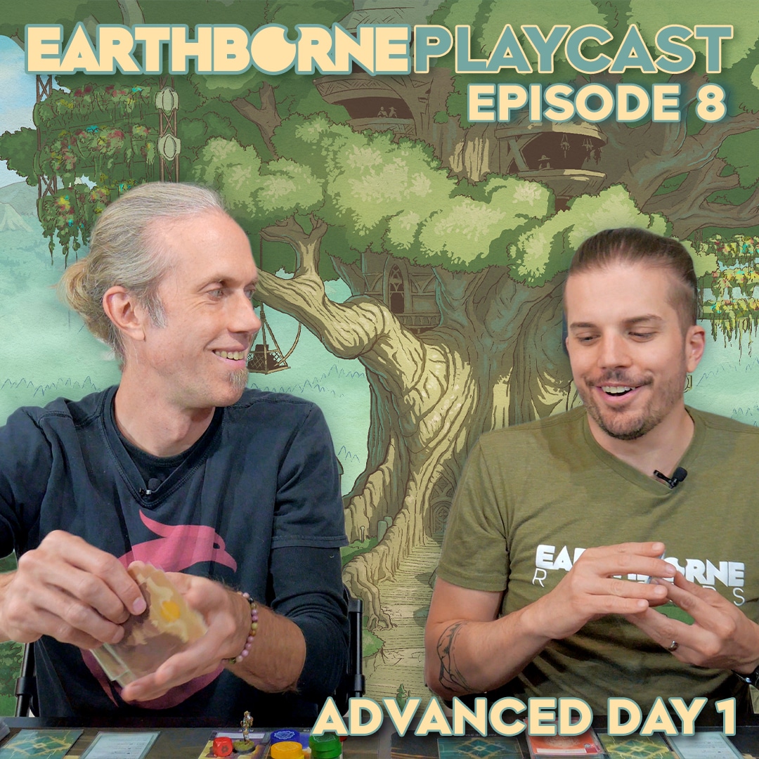Playcast Episode 8: Advanced Day 1 | Earthborne Games