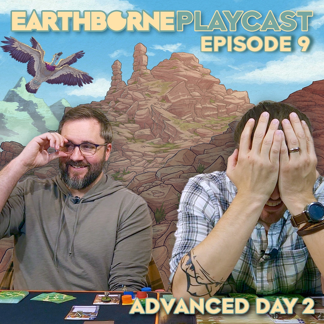 Playcast Episode 9: Advanced Day 2 | Earthborne Games