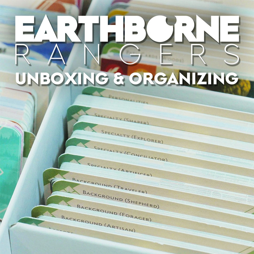 Unboxing & Organizing Earthborne Rangers | Earthborne Games